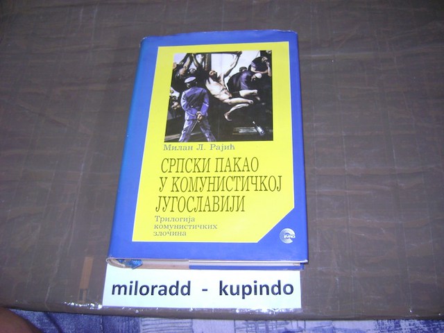 Srpski pakao u komunističkoj Jugoslaviji Milan L. Rajić