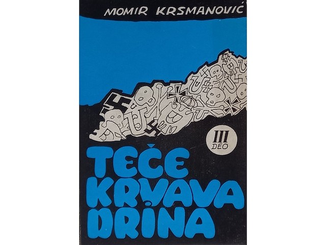 Momir Krsmanović: TEČE KRVAVA DRINA III DEO