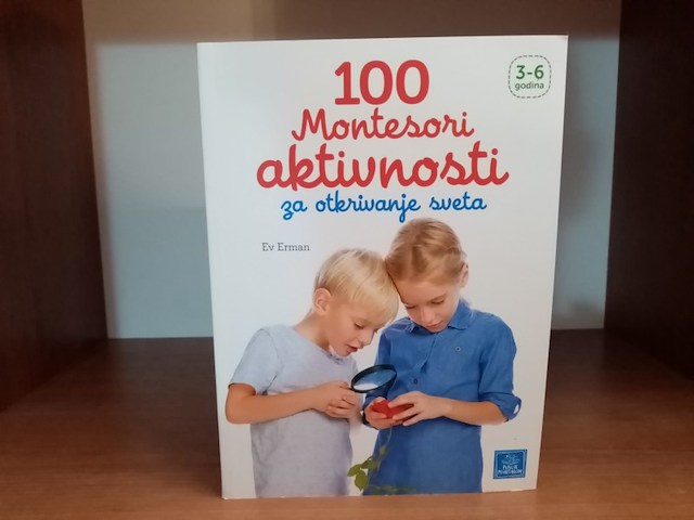 100 Montesori aktivnosti za otkrivanje sveta