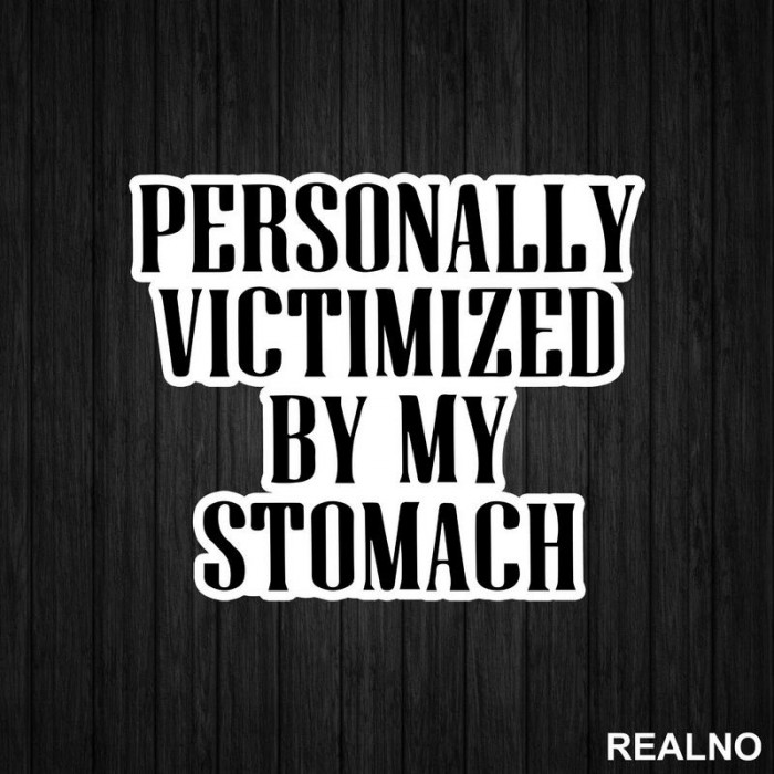 PERSONALLY VICTIMIZED BY MY STOMACH - FOOD - HRANA - NALEPNICA