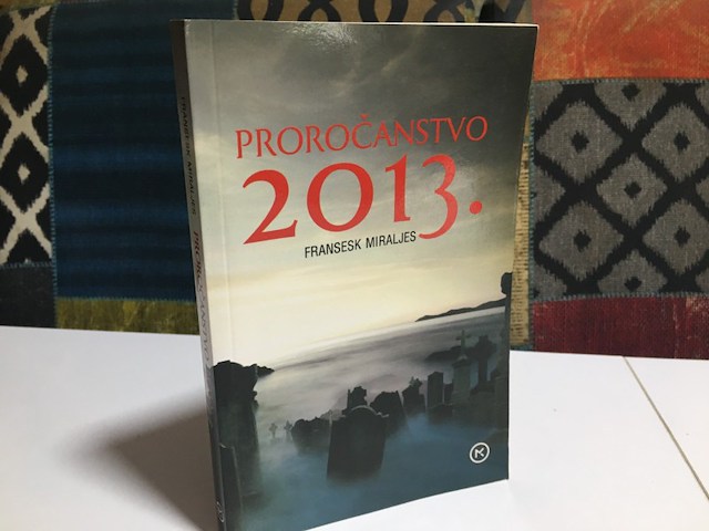 Proročanstvo 2013.  Fransesk Miraljes