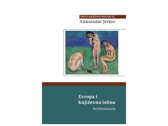 Evropa i književna istina: hermeneusia - Aleksandar Jerkov