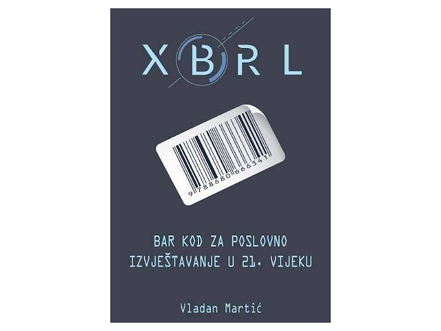 XBRL – bar kod za poslovno izvještavanje u 21. vijeku - Vladan Martić