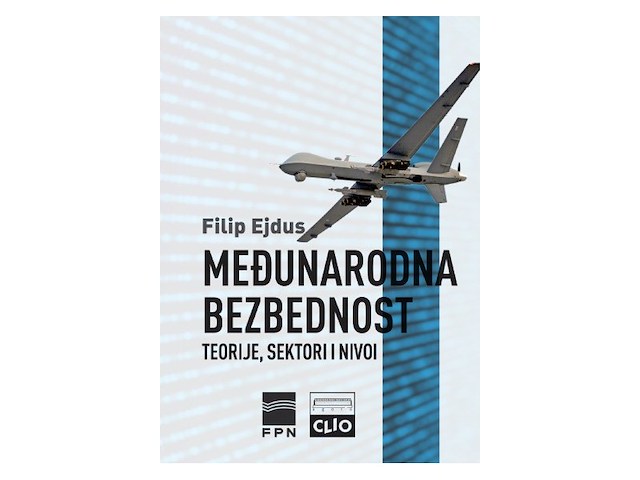 Međunarodna bezbednost – Teorije, sektori i nivoi - Filip Ejdus