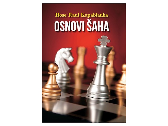 Osnovi šaha - Hose Raul Kapablanka