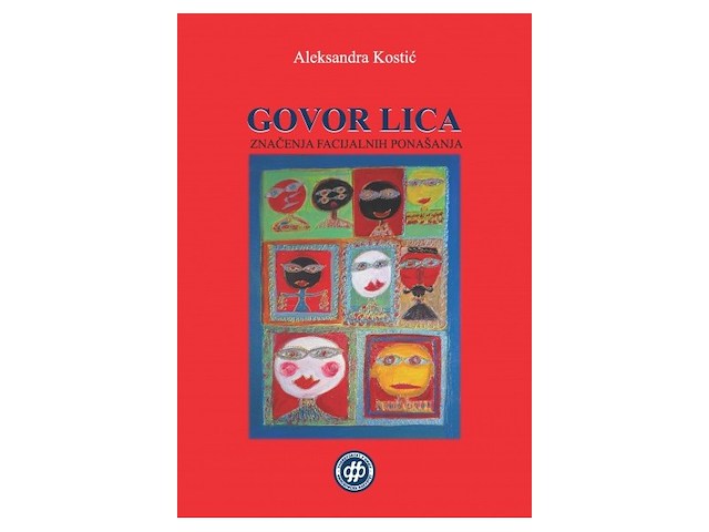 Govor lica: Značenja facijalnih ponašanja - Aleksandra Kostić