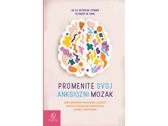 Promenite svoj anksiozni mozak - Ketrin M. Pitman