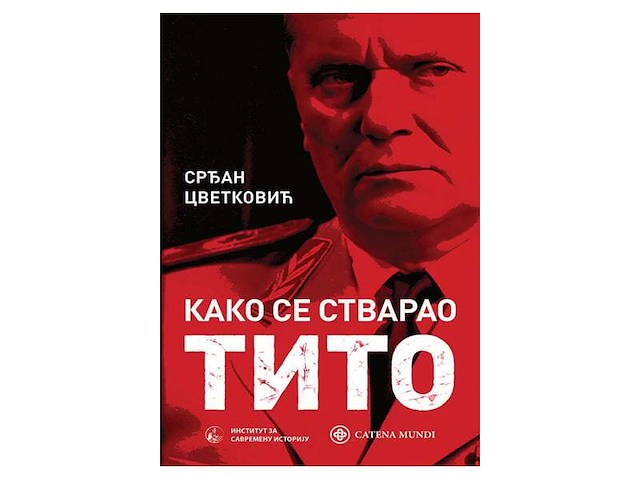 Kako se stvarao Tito - Srđan Cvetković