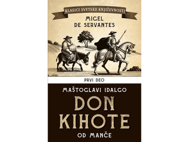 Don Kihote I: Maštoglavi Idalgo Don Kihote od Manče - Migel De Servantes