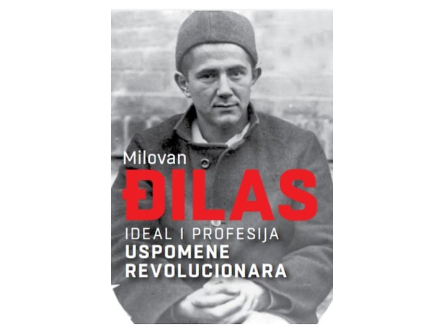 Ideal i profesija – Uspomene revolucionara - Milovan Đilas