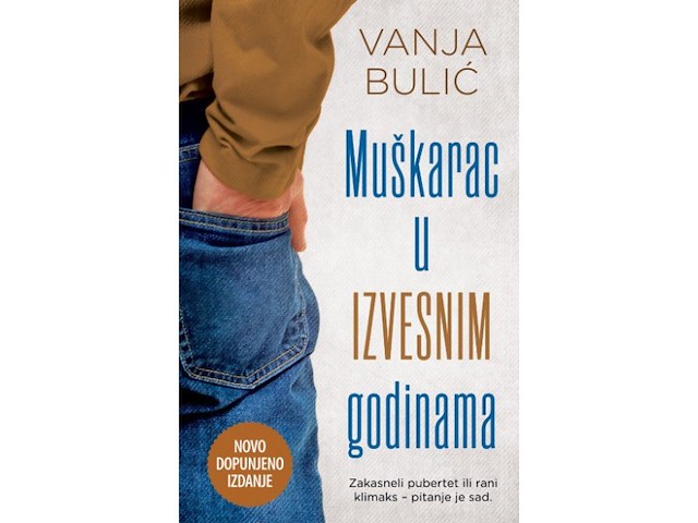 Muškarac u izvesnim godinama - novo dopunjeno izdanje - Vanja Bulić