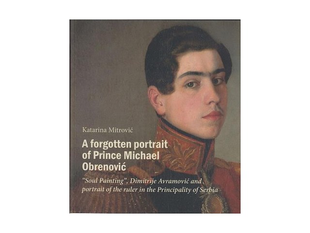 A forgotten portrait of Prince Michael Obrenović - Katarina Mitrović