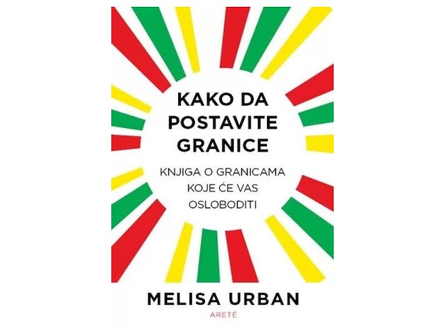 Kako da postavite granice: knjiga o granicama koje će vas osloboditi - Meli