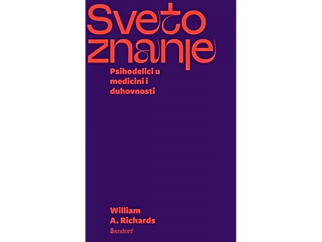 Sveto znanje – Psihodelici u medicini i duhovnosti - William A. Richards