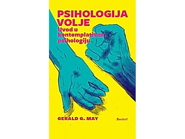 Psihologija volje : uvod u kontemplativnu psihologiju - Gerald G. May