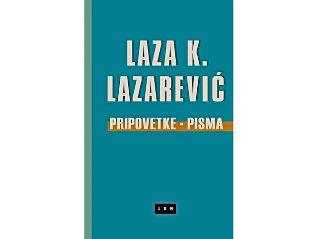 Pripovetke – Pisma – Laza K. Lazarević - Laza Lazarević