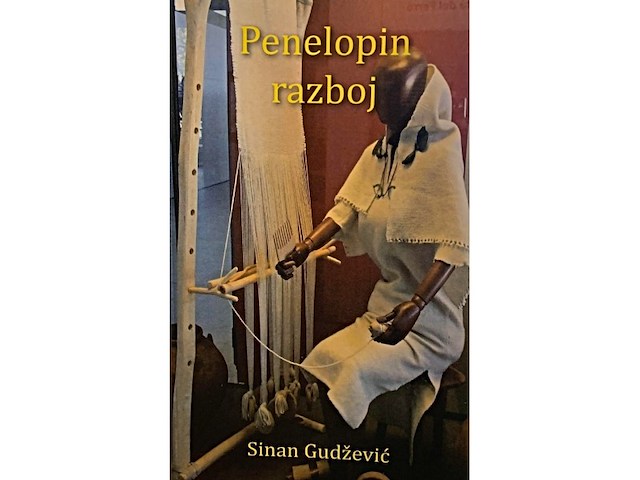 Penelopin razboj i drugi zapisi - Sinan Gudžević