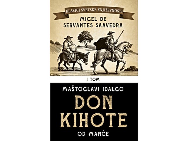 Maštoglavi idalgo Don Kihote od Manče – 1. deo - Migel De Servantes