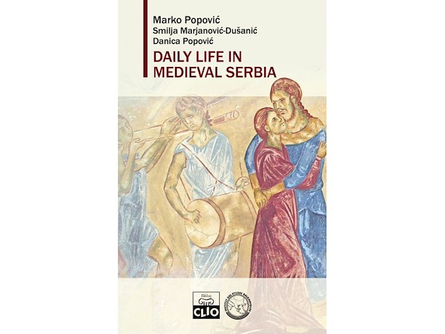 Daily Life in Medieval Serbia - Danica Popović