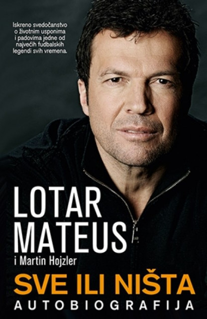 SVE ILI NIŠTA - AUTOBIOGRAFIJA - Lotar Mateus i Martin Hojzler ( 7220 )