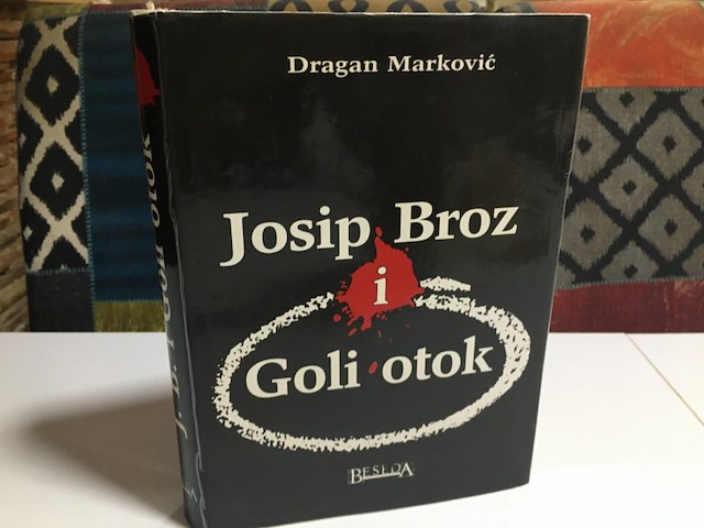 Josip Broz i Goli otok   Dragan Marković