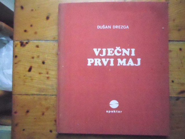 DUŠAN DREZGA . VJEČNI PRVI MAJ ILUSTROVANO