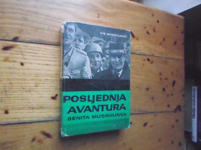 IVE MIHOVILOVIĆ-POSLJEDNJA AVANTURA BENITA MUSSOLINIJA