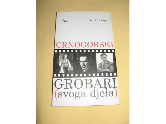 Crnogorski grobari svoga djela - Boro Krivokapić