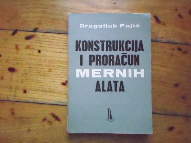 DRAGOLJUB PAJIĆ - KONSTRUKCIJA I PROROČUN MERNIH ALATA