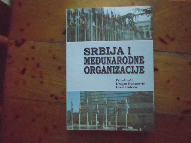 DRAGAN DJUKANOVIĆ-SRBIJA I MEDJUNARODNE OGRANIZACIJE