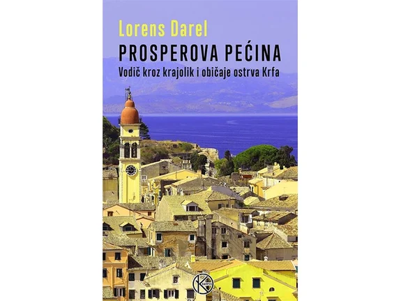 Prosperova pećina: vodič kroz krajolik i običaje ostrva Krfa - Lorens Darel