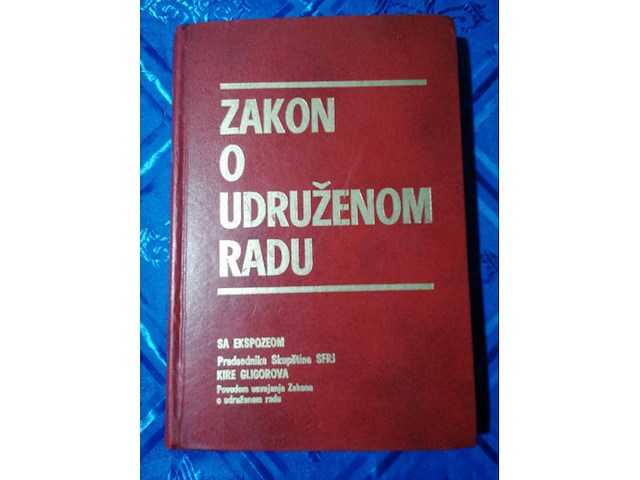 ZAKON O UDRUŽENOM RADU sa ekspozeom Kire Gligorova