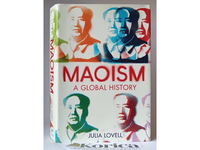 MAOISM A GLOBAL HISTORY: Julia Lovell