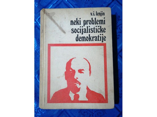 V. I. Lenjin: NEKI PROBLEMI SOCIJALISTIČKE DEMOKRATIJE