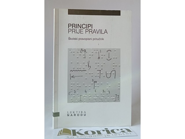 PRINCIPI PRIJE PRAVILA Školski pravopisni priručnik