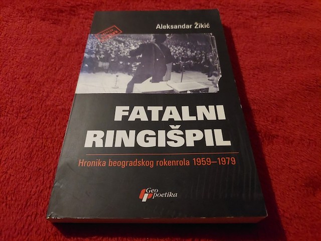 Fatalni ringišpil hronika rokenrola 1959-79 Žikić