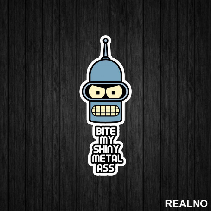 BITE MY SHINY METAL ASS - BENDER - FUTURAMA - NALEPNICA