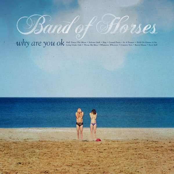 Band Of Horses – Why Are You Okay