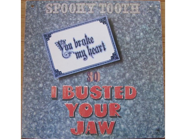 Spooky Tooth‎–You Broke My Heart So...I Busted Your Jaw