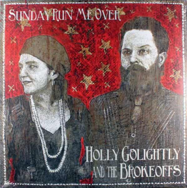 GOLIGHTLY,HOLLY & THE BROKEOFF – SUNDAY RUN ME OVER