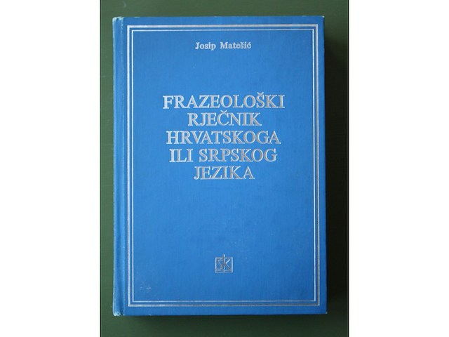 Frazeološki rječnik hrvatskoga ili srpskog jez. Matešić