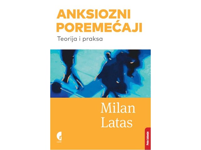 Anksiozni poremećaji - teorija i praksa, 5. izd. - Milan Latas