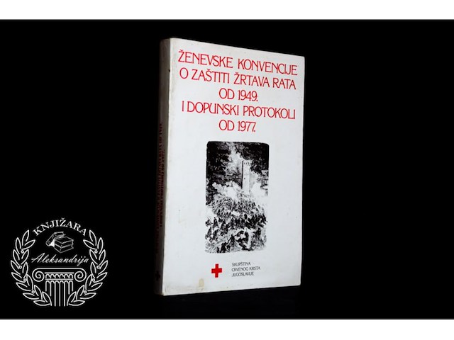 Ženevske konvencije o zaštiti žrtava rata od 1949 i dopunski protokoli od 1977