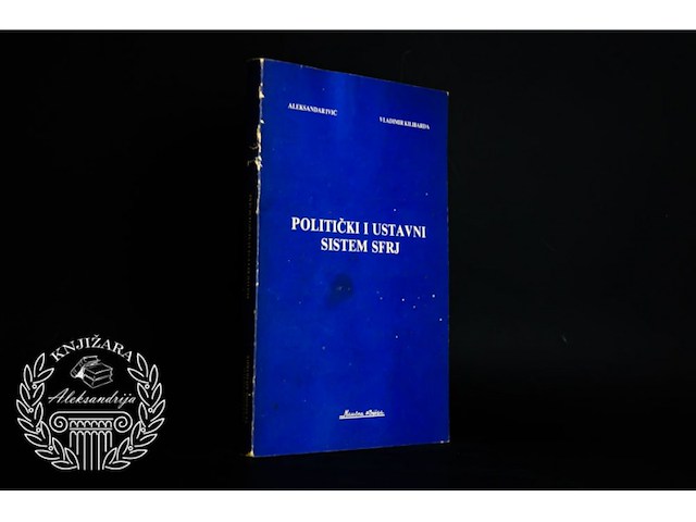 Aleksandar Ivić / Vladimir Kilibarda Politički i ustavni sistem SFRJ