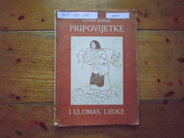 LOVRO REBAC - PRIPOVIJETKE I ULOMAK LIRIKE RETKO