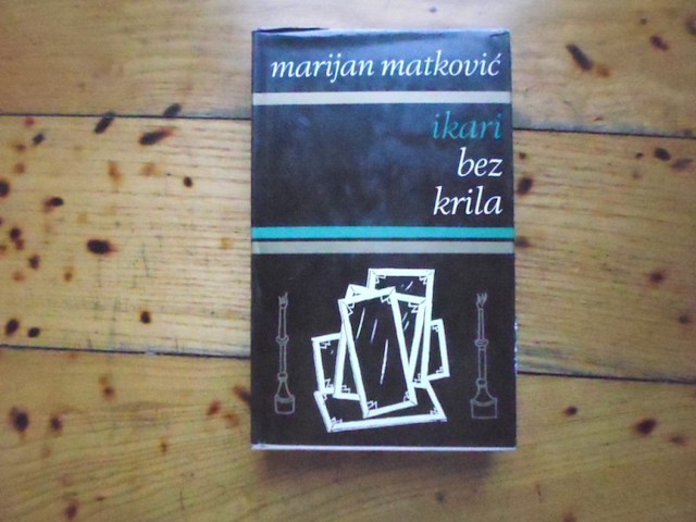 MARIJAN MATKOVIĆ - IKARI BEZ KRILA