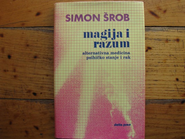 SIMON ŠROB-MAGIJA I RAZUM ALTERNAT.MEDICINA PSIHI.STANJ