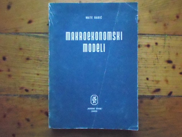 MATE BABIĆ - MAKROEKONOMSKI MODELI