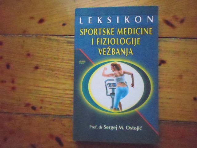 SERGEJ OSTOJIĆ-LEKSIKON SPORTSKE MEDICINE I FIZIOLOGIJA