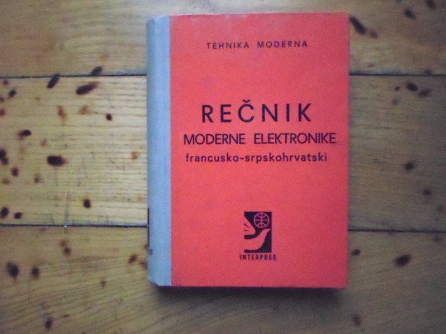 REČNIK MODERNE ELEKTRONIKE FANCUSKO-SRPSKOHRVATSKI